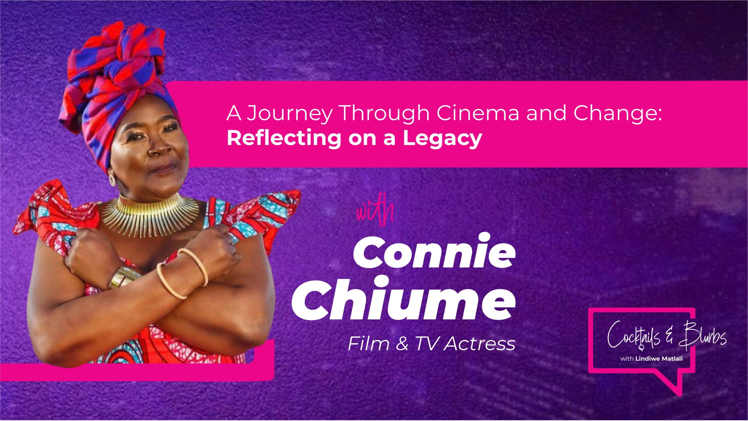 Cocktails & Blurbs Episode 05: A Journey Through Cinema and Change with Connie Chiume - Lindiwe ...